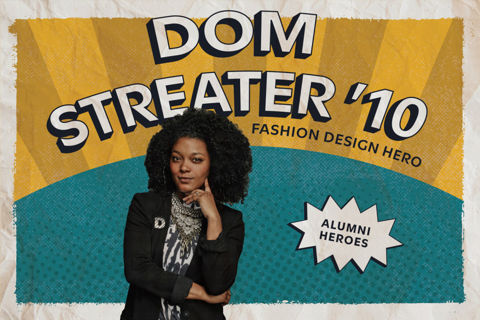 Alumni Heroes: Dom Streater ’10, Fashion Design | Moore College